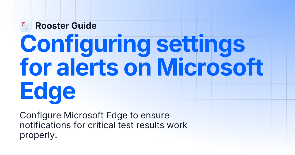 Configuring settings for alerts on Microsoft Edge | Rooster Guide