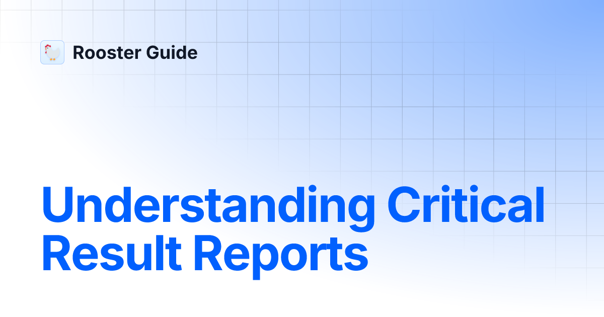 Understanding Critical Result Reports | Rooster Guide